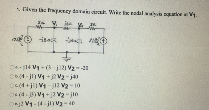 Solved 1. Given the frequency domain circuit. Write the | Chegg.com