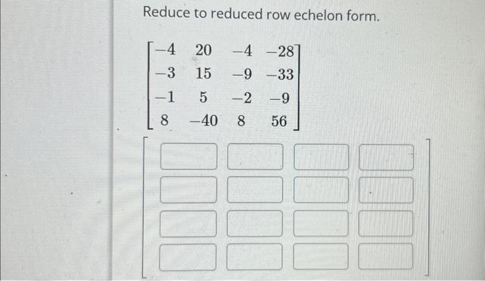 Solved Reduce to reduced row echelon form. | Chegg.com