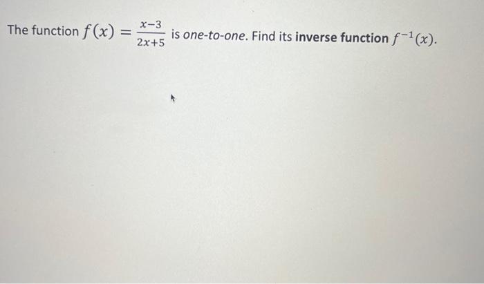 Solved The function f(x)=2x+5x−3 is one-to-one. Find its | Chegg.com