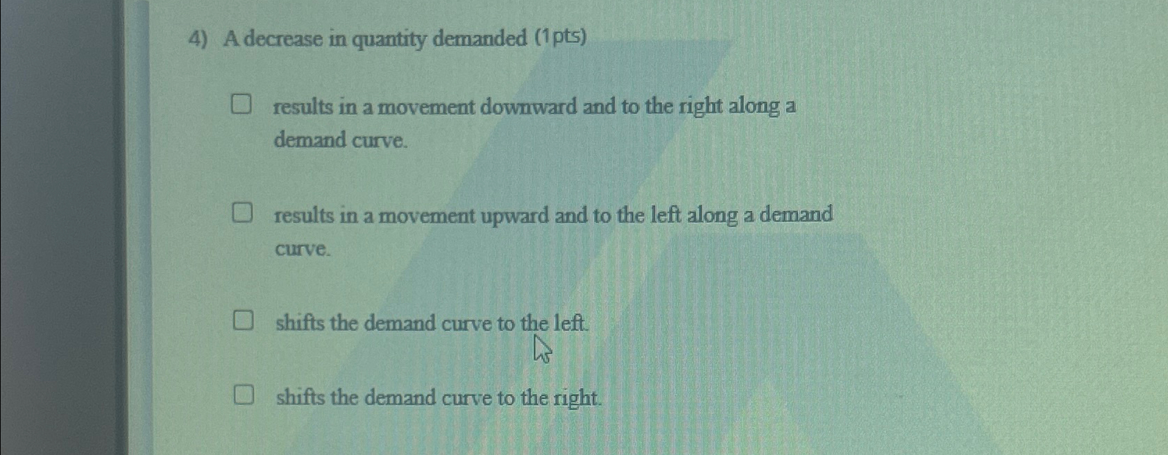 Solved A decrease in quantity demanded (1pts)results in a | Chegg.com