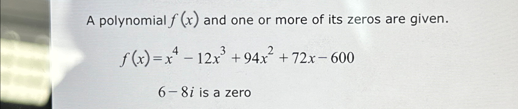 Solved A polynomial f(x) ﻿and one or more of its zeros are | Chegg.com