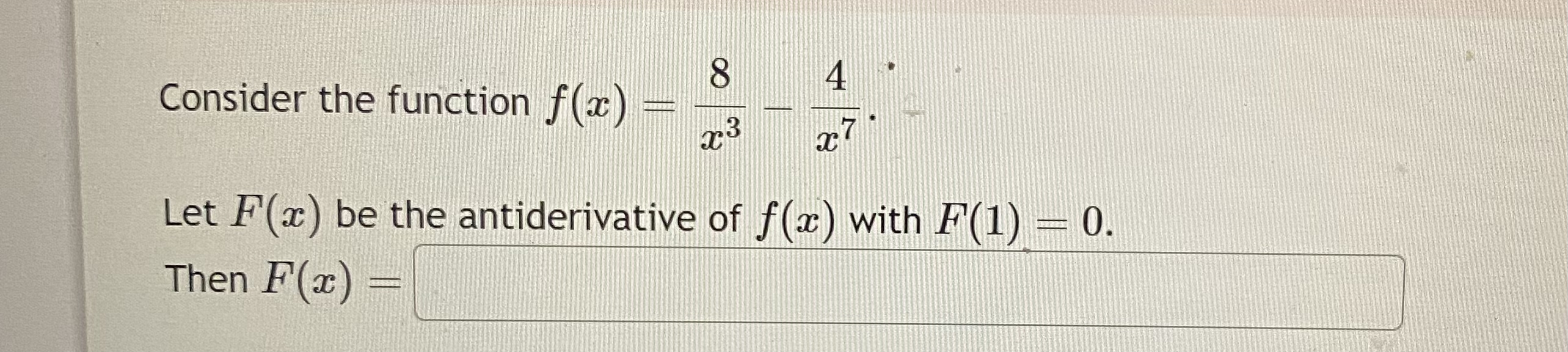 Solved Consider the function f(x)=8x3-4x7.Let F(x) ﻿be the | Chegg.com