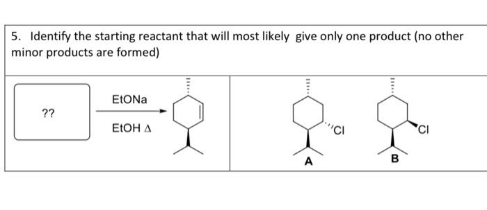 Solved 5. Identify the starting reactant that will most | Chegg.com