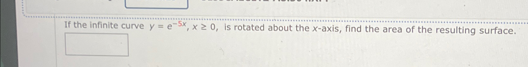 Solved If the infinite curve y=e-5x,x≥0, ﻿is rotated about | Chegg.com