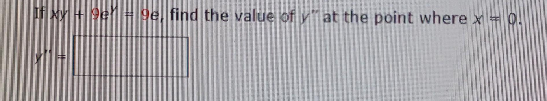 Solved If Xy 9ey 9e Find The Value Of Y′′ At The Point