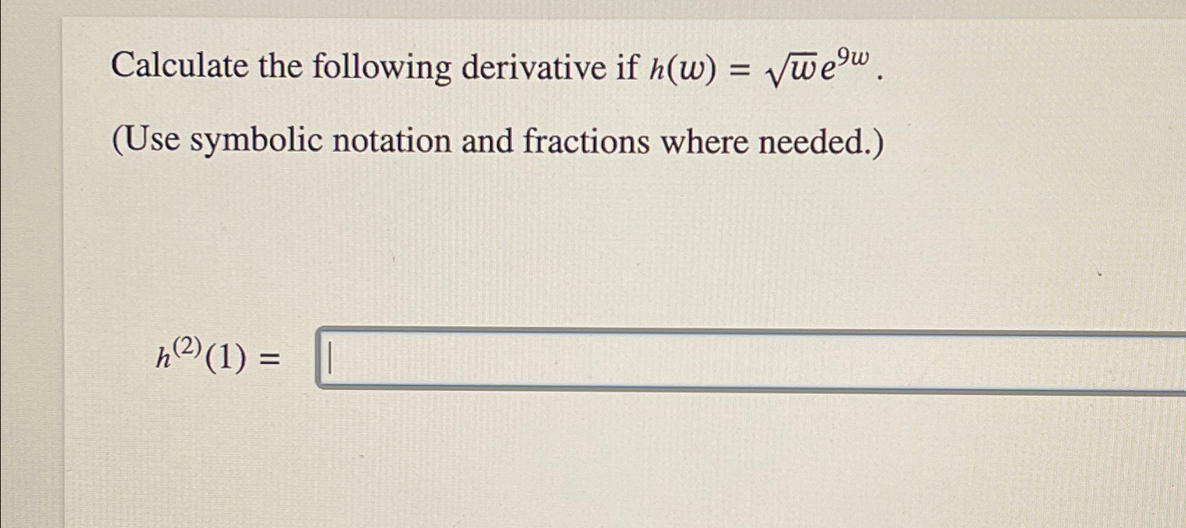 Solved Calculate the following derivative if h(w)=w2e9w.(Use | Chegg.com
