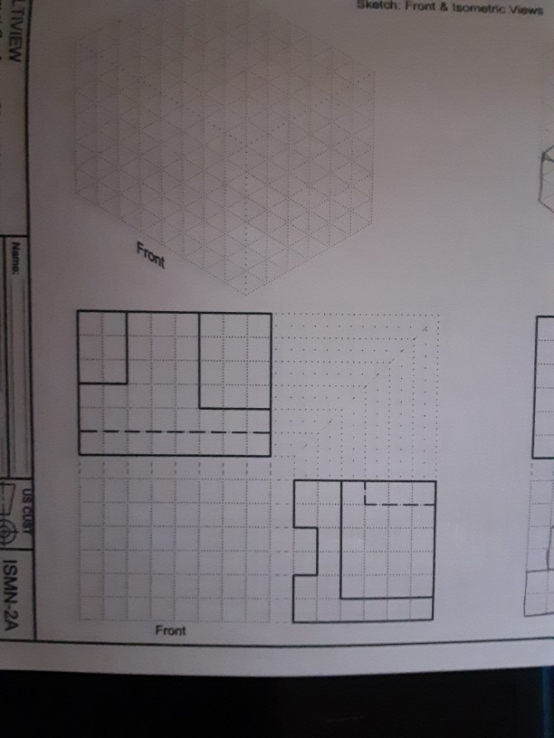 Solved Sketch: Front & Isometric Views LTIVIEW Front Name: 1 | Chegg.com