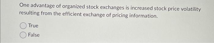 Solved One advantage of organized stock exchanges is | Chegg.com