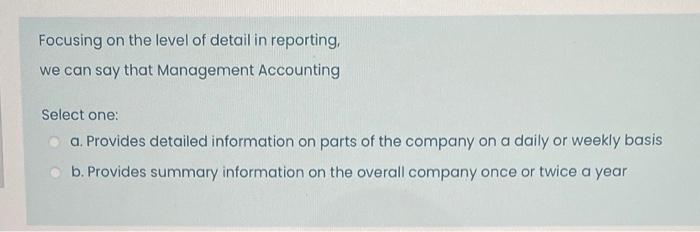 Solved Focusing on the level of detail in reporting, we can | Chegg.com