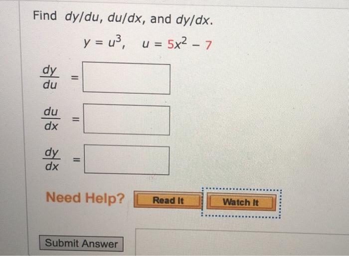 Solved Find dy/du, du/dx, and dy/dx. y = u3, u = 5x2 - 7 dy | Chegg.com