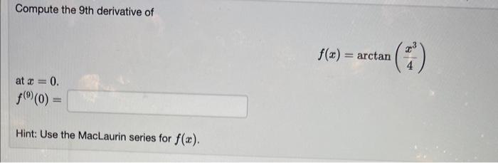 Solved Compute the 9th derivative of f(x)=arctan(4x3) at | Chegg.com