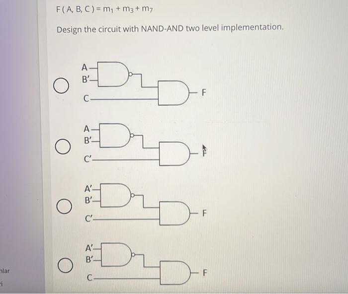 Solved F(A,B,C)=m1+m3+m7 Design the circuit with NAND-AND | Chegg.com