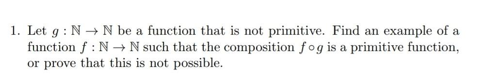 Solved 1. Let g:N→N be a function that is not primitive. | Chegg.com