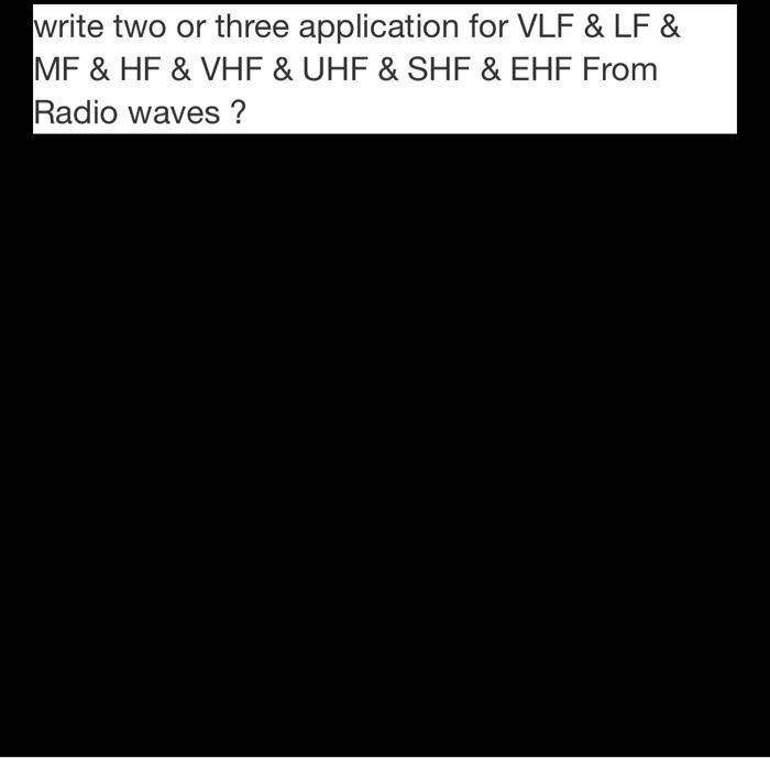 Solved write two or three application for VLF & LF & MF & HF | Chegg.com