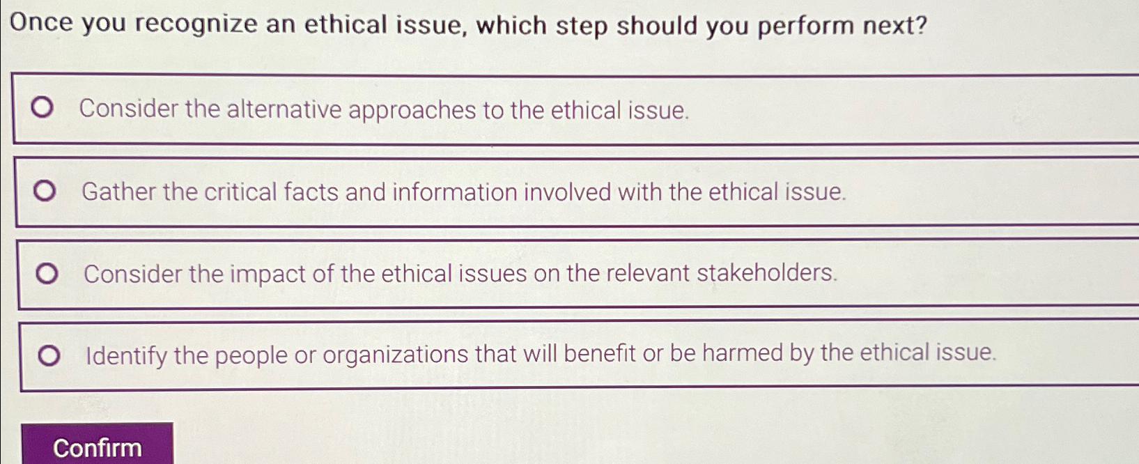 Solved Once you recognize an ethical issue, which step | Chegg.com