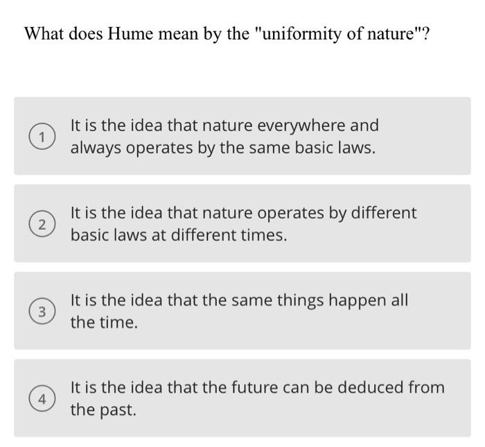 Solved What does Hume mean by the "uniformity of nature"? 1 | Chegg.com