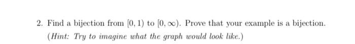Solved 2. Find a bijection from (0, 1) to (0,0). Prove that | Chegg.com