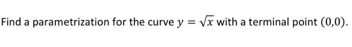 Solved Find a parametrization for the curve y=x with a | Chegg.com