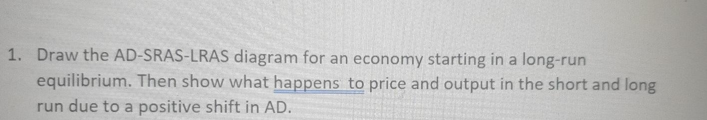 Solved 1. Draw the AD-SRAS-LRAS diagram for an economy | Chegg.com