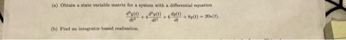 Solved (a) Obtain a state variable matrix for a system with | Chegg.com