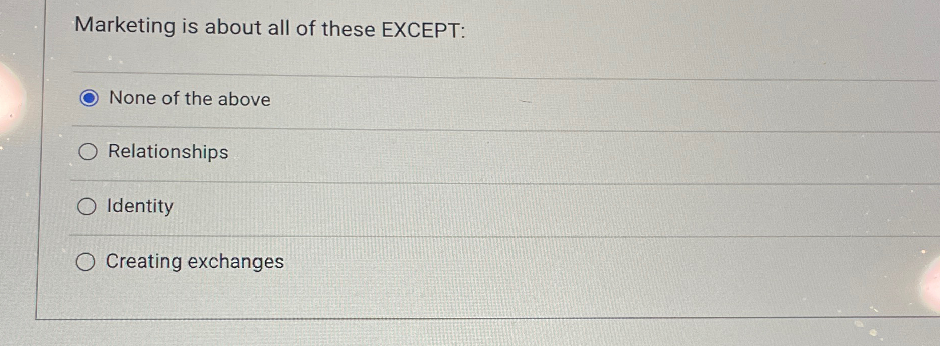Solved Marketing is about all of these EXCEPT:None of the | Chegg.com