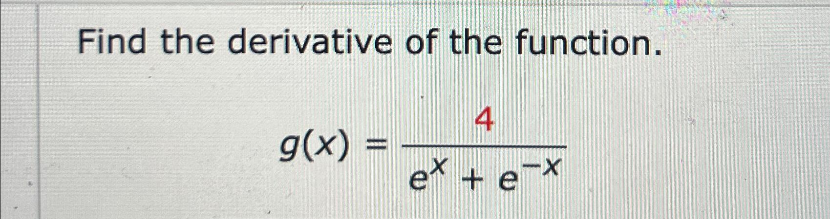 Solved Find the derivative of the function.g(x)=4ex+e-x | Chegg.com
