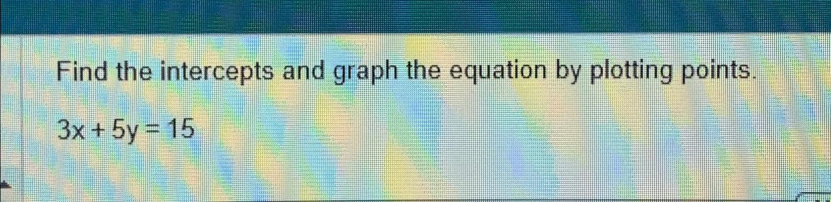 Solved Find the intercepts and graph the equation by | Chegg.com