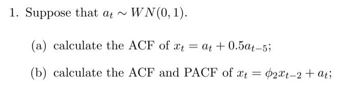Solved Suppose that at∼WN(0,1) (a) calculate the ACF of | Chegg.com