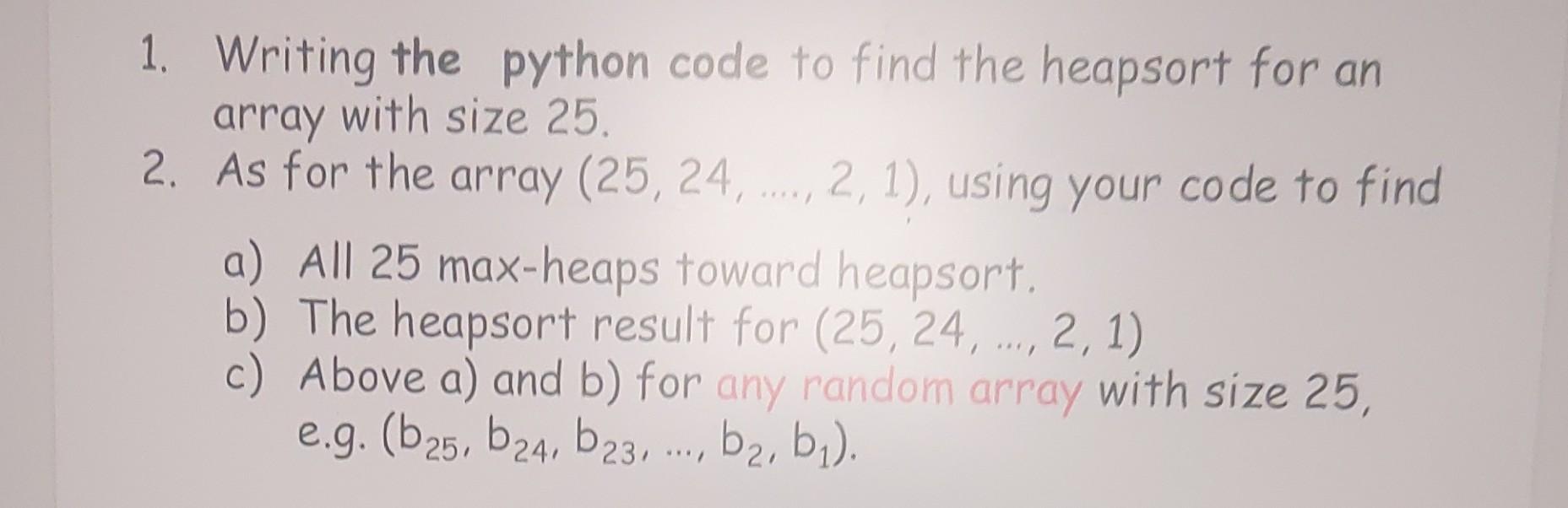 Solved 1. Writing the python code to find the heapsort for | Chegg.com