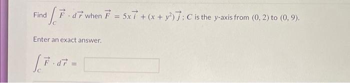 Solved Find ∫CF⋅dr when F=x2i+y2j, and C is the x-axisfrom | Chegg.com