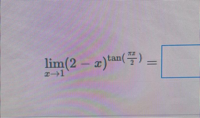 Solved limx→1(2−x)tan(2πx)= | Chegg.com