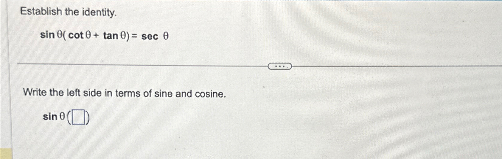 Solved Establish the identity.sinθ(cotθ+tanθ)=secθWrite the | Chegg.com