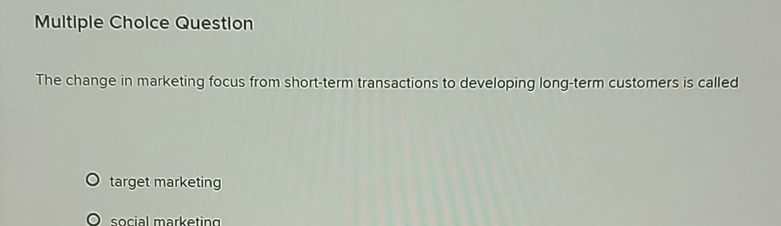 Solved Multiple Cholce QuestionThe change in marketing focus | Chegg.com