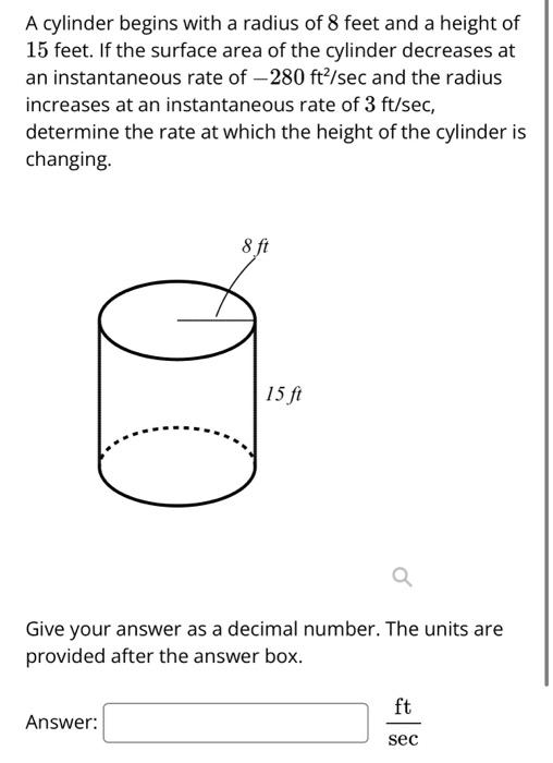 Solved A cylinder begins with a radius of 8 feet and a | Chegg.com