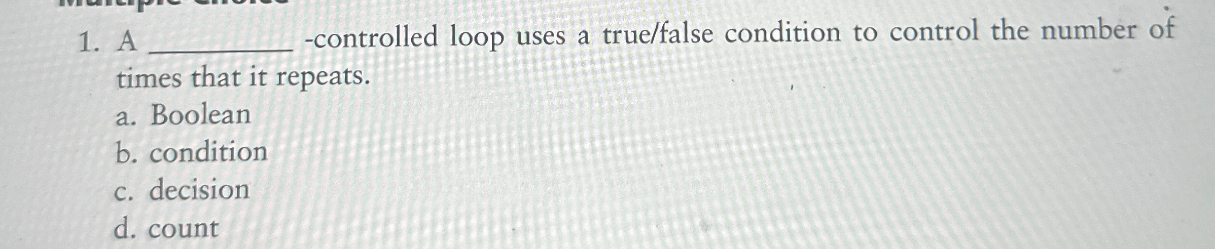 Solved A -controlled loop uses a true/false condition to | Chegg.com