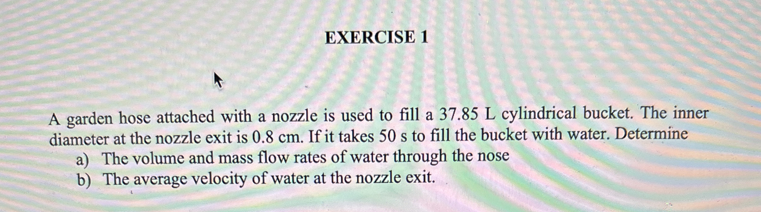 Solved EXERCISE 1A garden hose attached with a nozzle is | Chegg.com