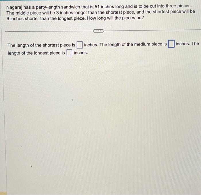 Solved Nagaraj has a party-length sandwich that is 51 inches | Chegg.com