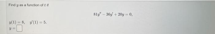 Solved Find y as a function of t if 81y′′−36y′+20y=0 | Chegg.com