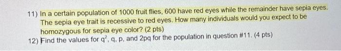Solved 11) In a certain population of 1000 fruit flies, 600 | Chegg.com