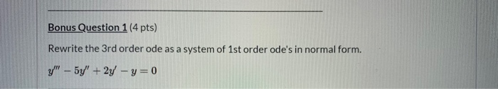 Solved Bonus Question 1 (4 pts) Rewrite the 3rd order ode as | Chegg.com