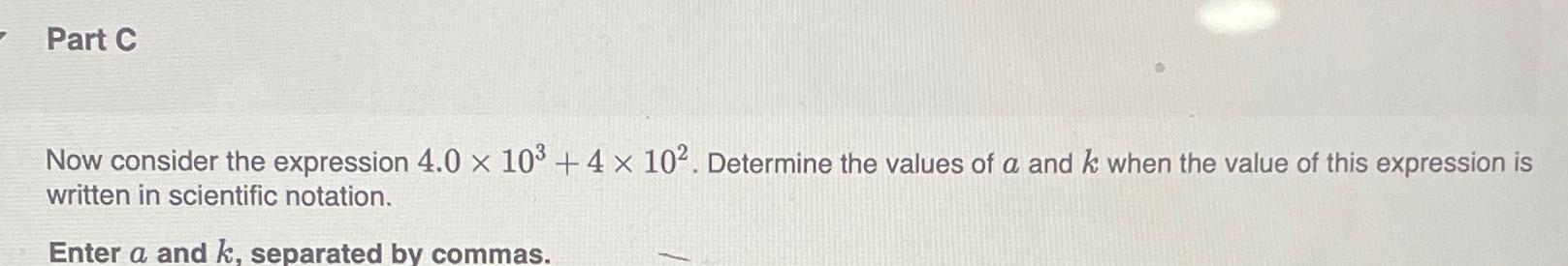 Solved Part CNow consider the expression 4.0×103+4×102. | Chegg.com