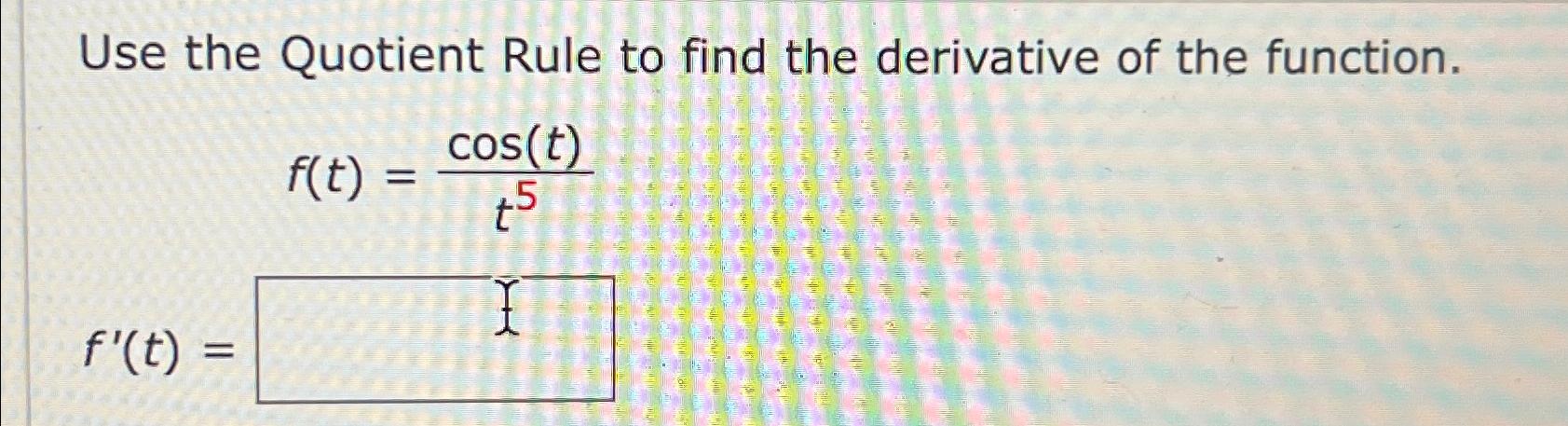 Solved Use the Quotient Rule to find the derivative of the | Chegg.com