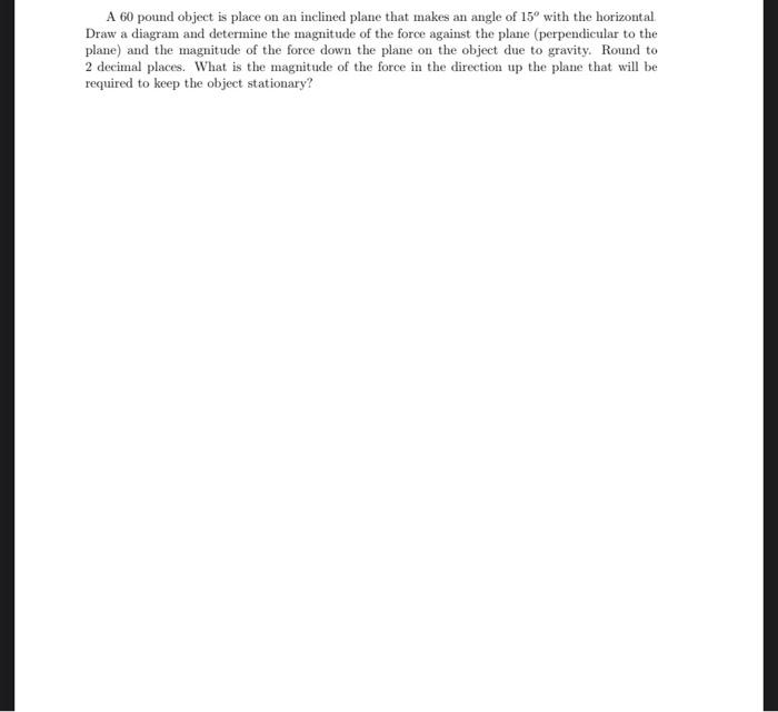 Solved A 60 pound object is place on an inclined plane that | Chegg.com