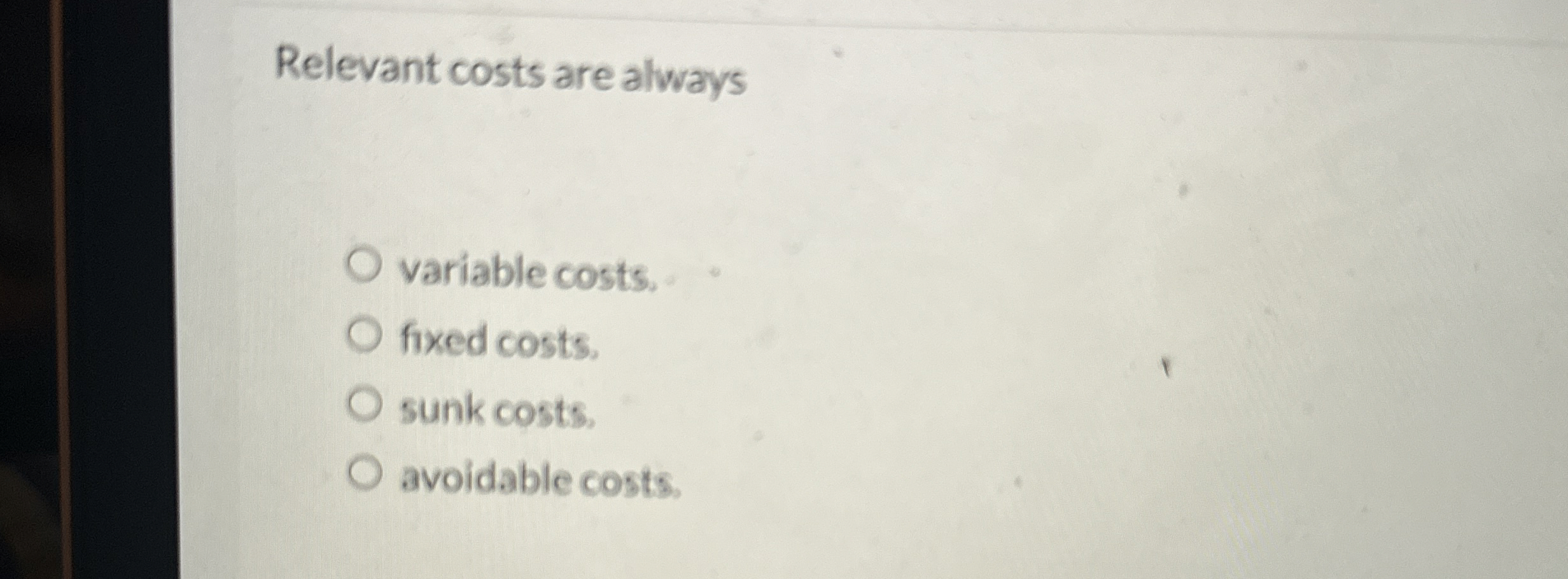 Solved Relevant costs are alwaysvariable costs.fixed | Chegg.com