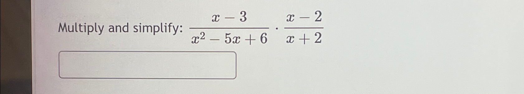 Solved Multiply and simplify: x-3x2-5x+6*x-2x+2 | Chegg.com