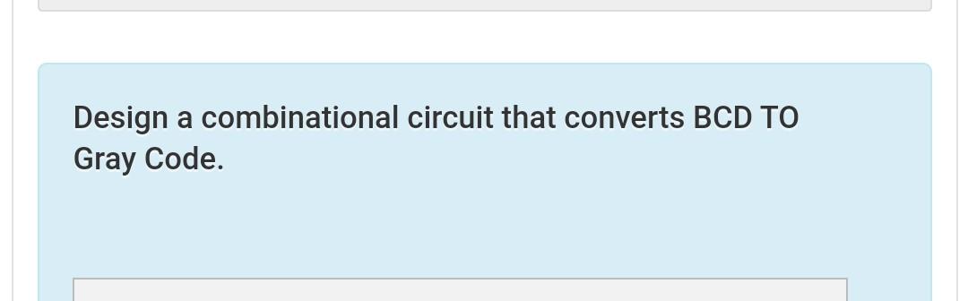 Solved Design a combinational circuit that converts BCD TO | Chegg.com