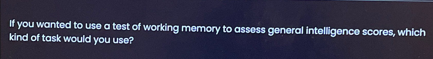 Solved If you wanted to use a test of working memory to | Chegg.com