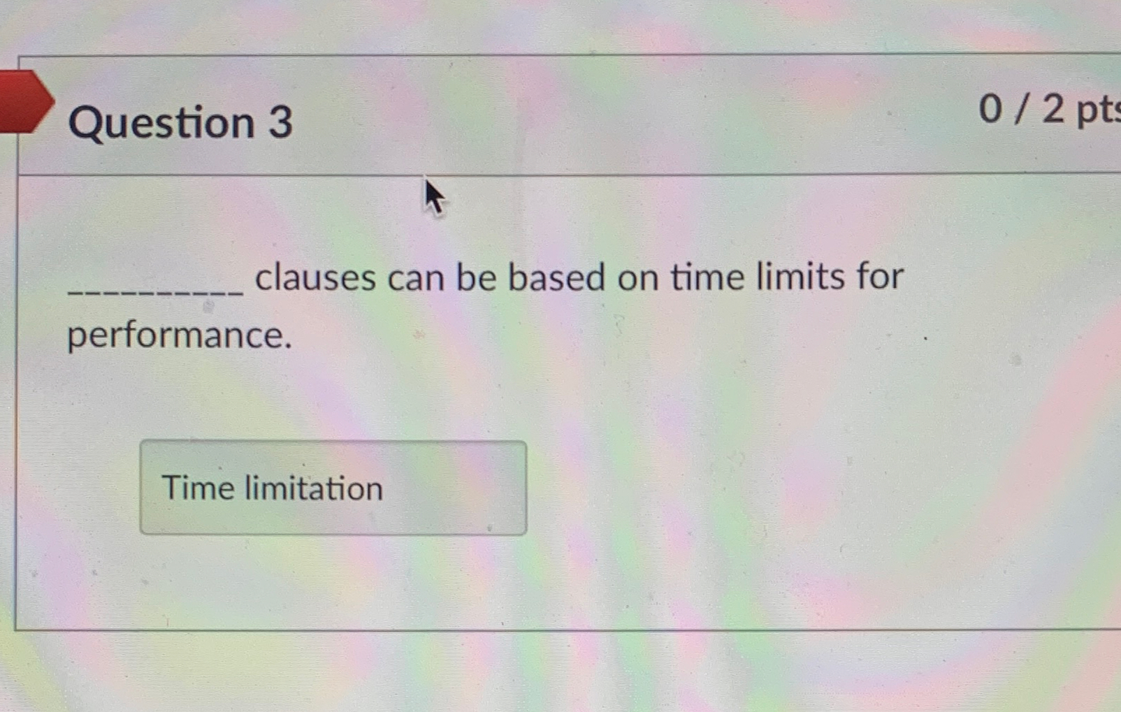 Solved Question 3____clauses can be based on time limits for | Chegg.com