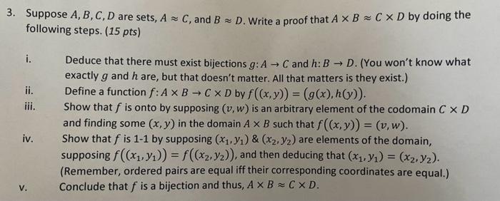 Solved 3. Suppose A,B,C,D are sets, A≈C, and B≈D. Write a | Chegg.com
