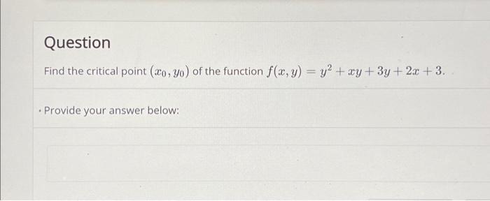 Solved Question Find the critical point (x0,y0) of the | Chegg.com